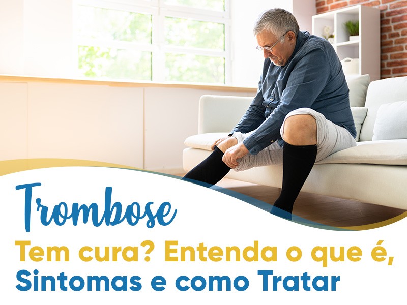 Trombose tem cura? Entenda o que é, sintomas e como tratar