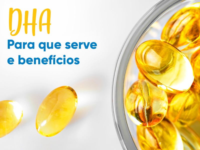 DHA é bom para quê? Entenda para que serve e os benefícios!